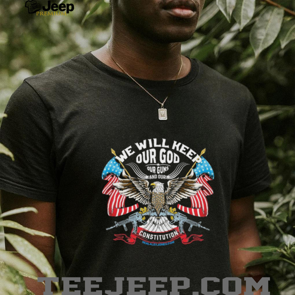 We Will Keep Our God Our Guns And Our Constitution Eagle T Shirts ...